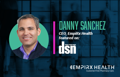 EmpiRx Health’s CEO, Danny Sanchez, is featured in an interview by Drug Store News - EmpiRx Health